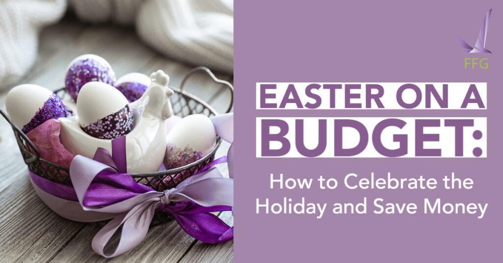 Easter on a Budget: How to Celebrate the Holiday and Save Money
